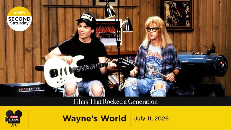 Wayne's World | H-E-B Cinema on Will’s Plaza | Tobin Center